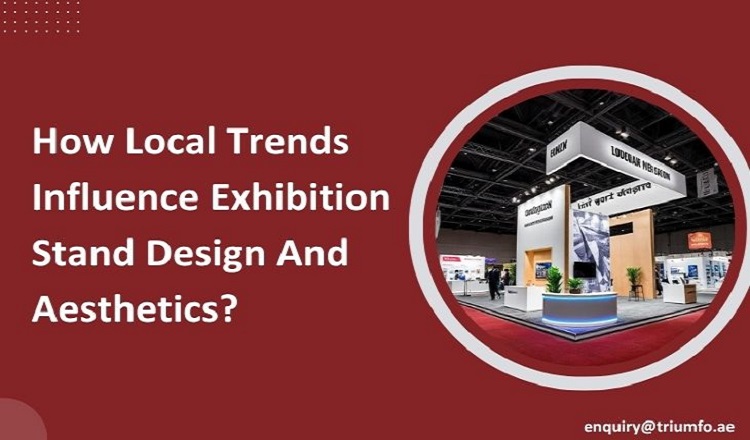 Local Trends That Shape Exhibition Stand Design